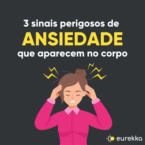 3 Sinais Perigosos De Ansiedade Que Aparecem No Corpo Eurekka
