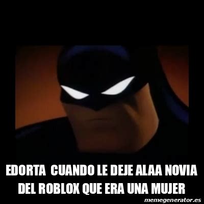 Meme Disapproving Batman Edorta Cuando Le Deje Alaa Novia Del Roblox
