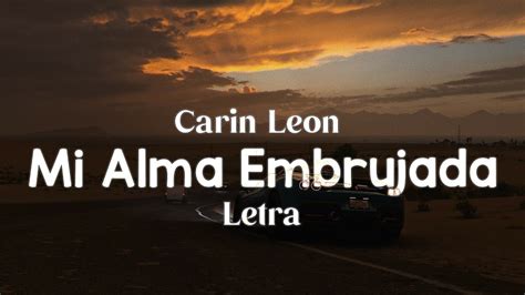 Mi Alma Embrujada Carin Leon Letra YouTube