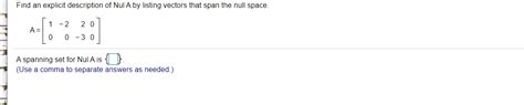 solved find an explicit description of nul a by listing