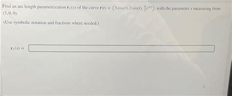 Solved Find An Arc Length Parametrization R S Of The Chegg