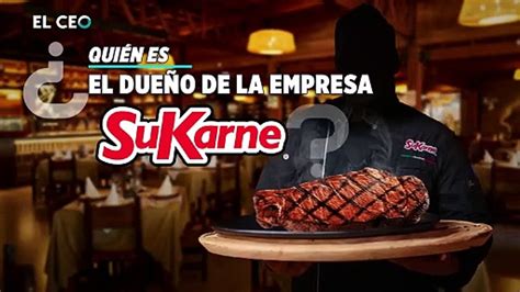 Quién es el dueño de la empresa SuKarne Vídeo Dailymotion