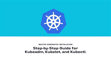 K S Installation A Step By Step Guide For Kubeadm Kubelet And