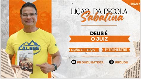 Lição da Escola Sabatina Terça 16 01 2024 Deus é o Juíz Pr Dudu