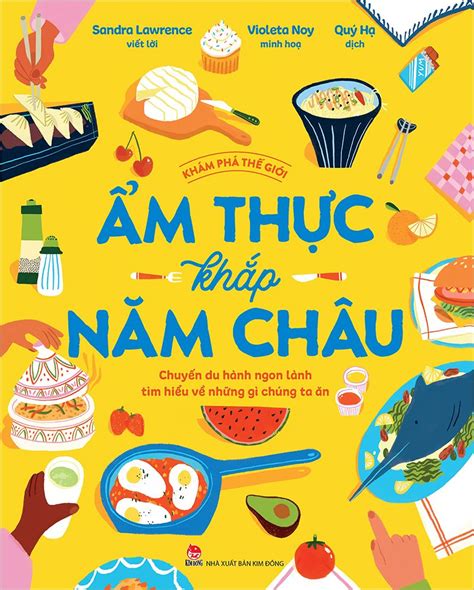 Khám phá thế giới Ẩm thực khắp năm châu Nhà xuất bản Kim Đồng