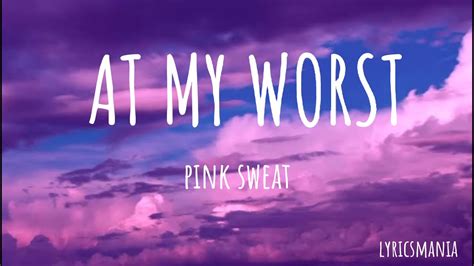 AT MY WORST Lyrics Pink Sweat YouTube