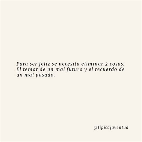 Para Ser Feliz Se Necesita Eliminar 2 Cosas El Temor De Un Mal Futuro