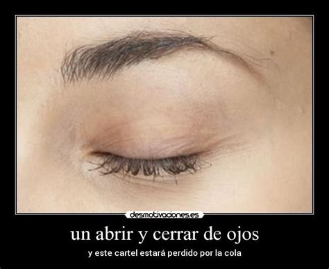 Un Abrir Y Cerrar De Ojos Desmotivaciones