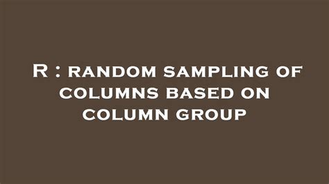R Random Sampling Of Columns Based On Column Group Youtube