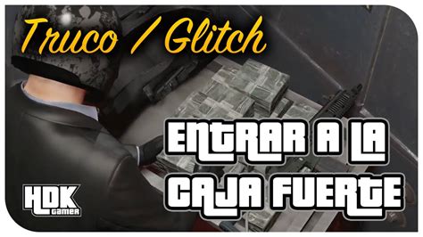 Gta V Online Entrar A La Caja Fuerte Banco Truco Glitch Youtube