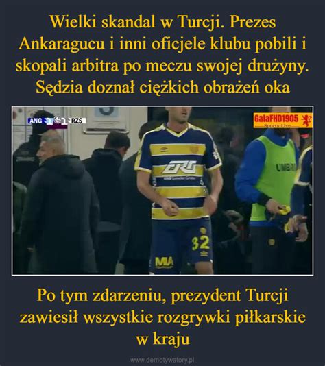Wielki Skandal W Turcji Prezes Ankaragucu I Inni Oficjele Klubu Pobili