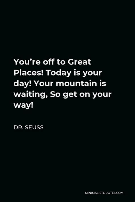 Dr Seuss Quote You Re Off To Great Places Today Is Your Day Your