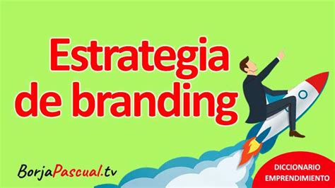 Qu Es La Estrategia De Branding Identidad Empresarial