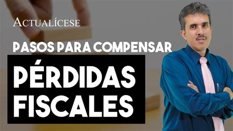 Pasos para realizar la compensación de pérdidas fiscales por personas