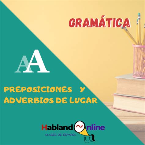 Preposiciones Y Adverbios De Lugar Hablandonline
