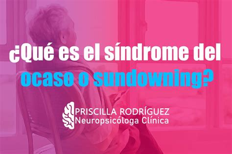 Qué es el síndrome del ocaso o sundowning Síndrome del Atardecer