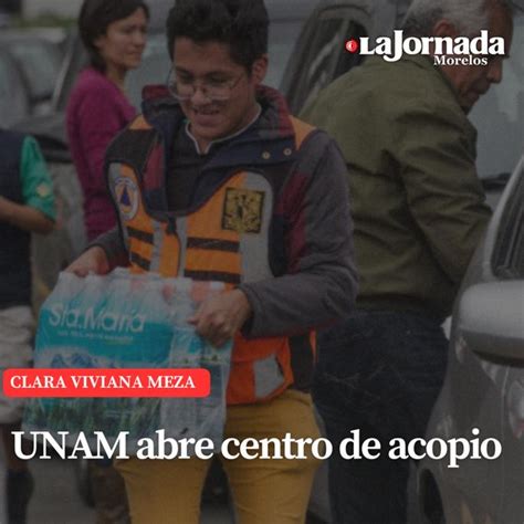 UNAM Abre Centro De Acopio LA JORNADA MORELOS