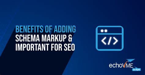 Benefits Of Adding Schema Markup Important For Seo Echovme Digital