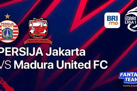 LIVE SCORE Persija Vs Madura United Di BRI Liga 1 Hari Ini Nonton