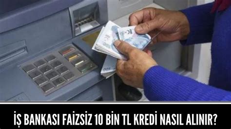 İş Bankası Faizsiz 10 Bin TL Kredi Nasıl Alınır İş Bankası Faizsiz 10