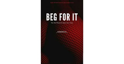 Beg For It By Himeros