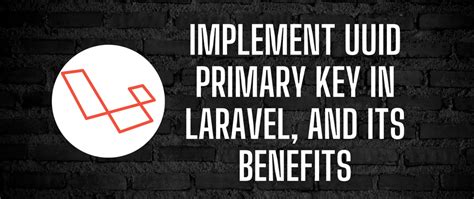 Implement UUID Primary Key In Laravel And Its Benefits DEV Community