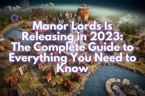 Manor Lords Is Releasing In 2023 The Complete Guide To Everything You