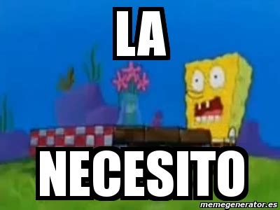 Meme Personalizado La Necesito