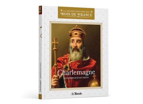 La Grande Histoire Des Rois De France Une Collection Pour