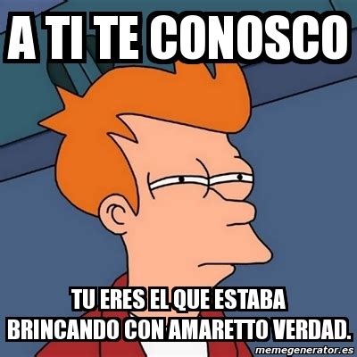 Meme Futurama Fry A Ti Te Conosco Tu Eres El Que Estaba Brincando Con