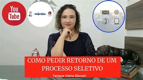 Como Pedir Retorno De Um Processo Seletivo Youtube