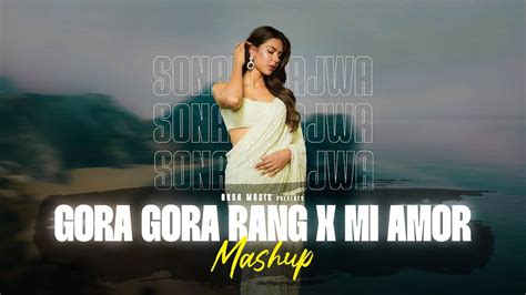 Gora Gora Rang X Mi Amor Ft Sonam Bajwa Imran Khan AKSH Music YouTube