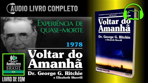 Áudio Livro COMPLETO George G Ritchie Voltar do amanhã SOMENTE