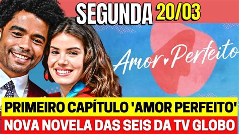 AMOR PERFEITO Primeiro Capítulo de hoje SEGUNDA 20 03 Resumo Completo