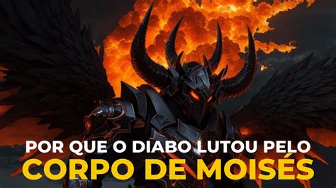 POR QUE O DIABO LUTOU PELO CORPO DE MOISÉS YouTube