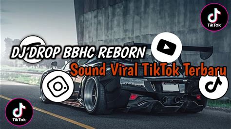 Dj Drop Bbhc Reborn Jedag Jedug Full Bass Sound Viral Tiktok Terbaru