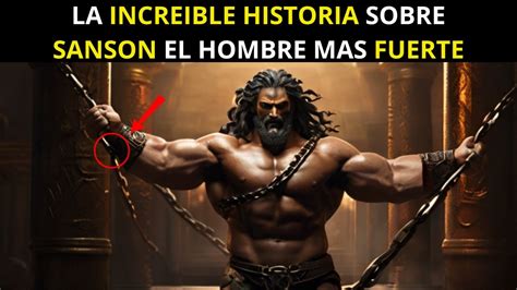 La Verdadera Historia Sobre Sans N El Hombre Mas Fuerte De La Biblia