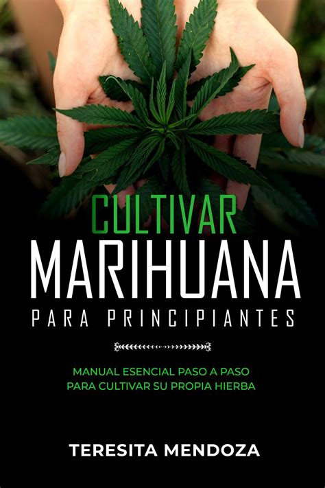 Cultivar Marihuana Para Principiantes Manual Esencial Paso A Paso Para