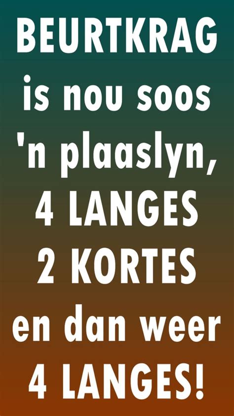 BEURTKRAG Is Nou Soos N Plaaslyn 4 LANGES 2 KORTES En Dan Weer 4