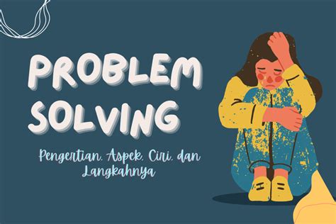 Pengertian Problem Solving Aspek Ciri Dan Langkah Langkahnya