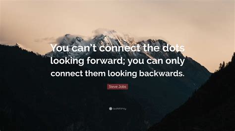 Steve Jobs Quote You Cant Connect The Dots Looking Forward You Can