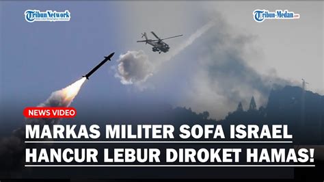 Israel Kelabakan Markas Militer Sofa Hancur Lebur Terkena Roket Hamas
