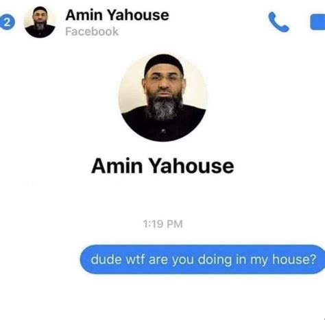 Amin Yahouse 1 19 PM Dude Wtf Are You Doing In My House Pun