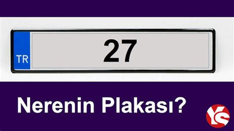27 nerenin plakası 27 plaka neresi hangi ilin Son Dakika Haberleri