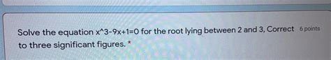 solved solve the equation x 3 9x 1 0 for the root lying