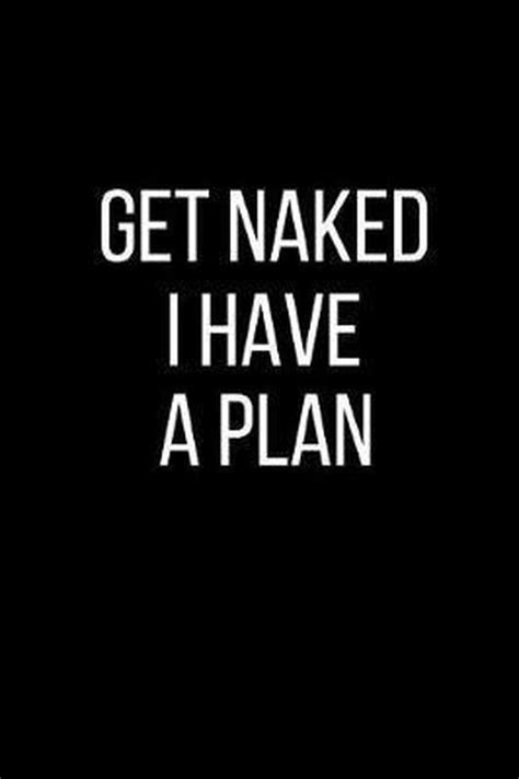 Get Naked I Have A Plan Rolling Cat Publishing