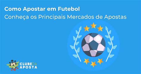 Como Apostar Em Futebol Conhe A Os Principais Mercados De Apostas