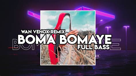 DJ TERBARU BOMA BOMAYEE FULL BASS WAN VENOX REMIX YouTube Music