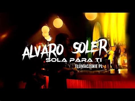 Alvaro Soler Solo Para Ti Tlumaczenie Pl Youtube