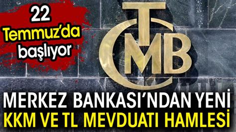 Merkez Bankası ndan yeni KKM ve TL mevduatı hamlesi 22 Temmuz da başlıyor